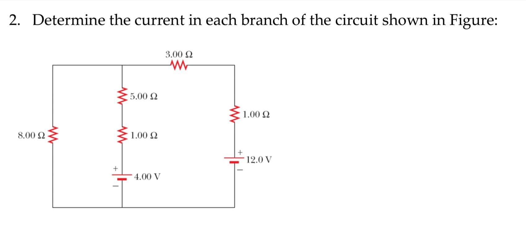 Solved 2. Determine the current in each branch of the | Chegg.com