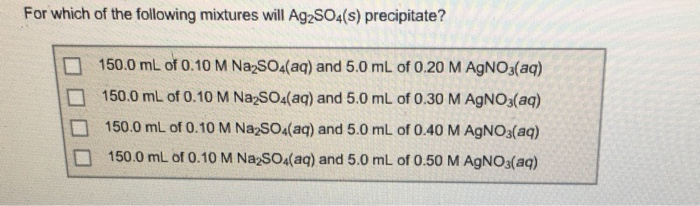 Solved For which of the following mixtures will Ag2SO4(s) | Chegg.com