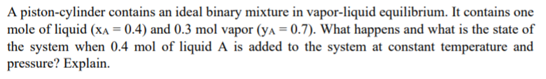 Solved A piston-cylinder contains an ideal binary mixture in | Chegg.com
