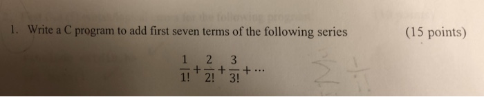 Solved Write a C program to add first seven terms of the | Chegg.com
