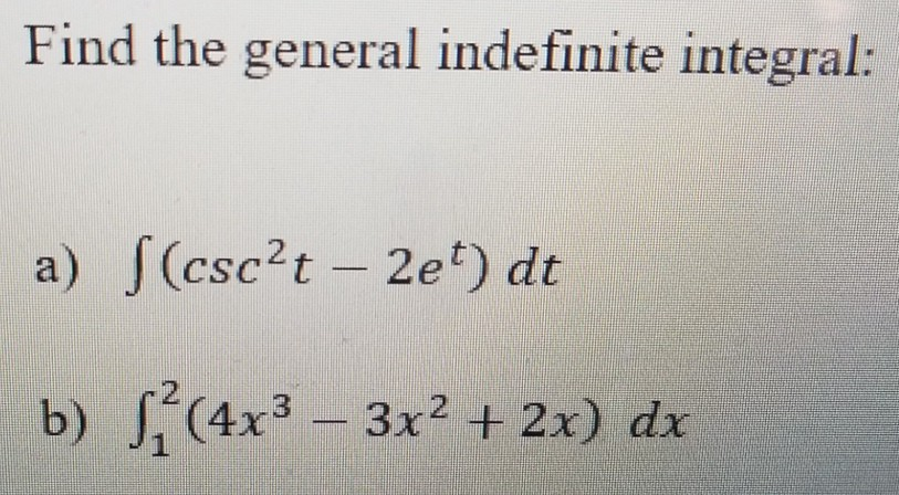 Solved Find the general indefinite integral: b) (4x3-3x2 + | Chegg.com