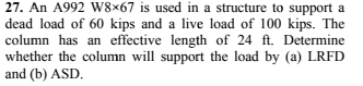 Solved 27. An A992 W8x67 is used in a structure to support a | Chegg.com