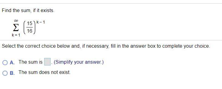 Solved Find the sum, if it exists. Σ () (15)** k= 1 Select | Chegg.com
