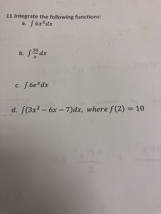 Solved 11.Integrate the following functions: a. 6x5 dx b. 55 | Chegg.com