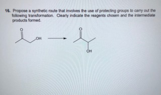 Solved 16. Propose a synthetic route that involves the use | Chegg.com