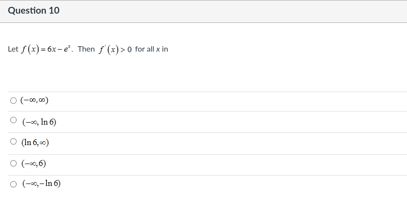 Solved Let f(x)=6x−ex. Then f′(x)>0 for all x in (−∞,∞) | Chegg.com
