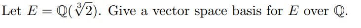 Solved Let E=Q(V2). Give a vector space basis for E over | Chegg.com