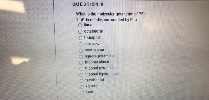 Solved QUESTION 8 What is the molecular geometry of PF3 ? (P | Chegg.com