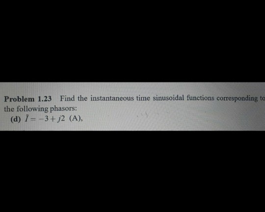 Problem 1.23 Find the instantaneous time sinusoidal | Chegg.com