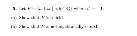 Solved 5. Let F = {a+bi, be Q} where 2 = -1. (a) Show that F | Chegg.com