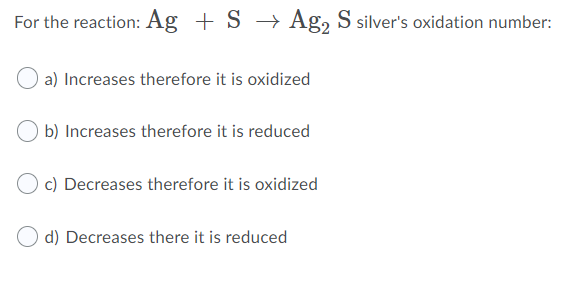 Solved For the reaction: Ag + S + Ag2 S silver's oxidation | Chegg.com