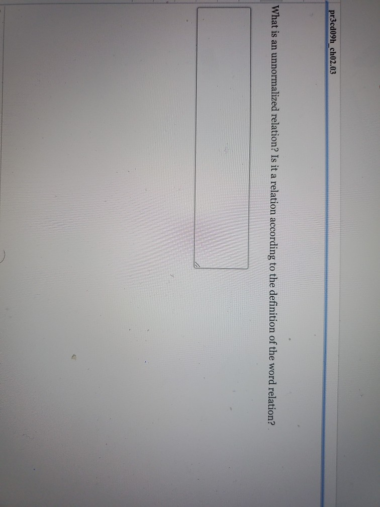 Solved pr3cd09h_ch02.03 What is an unnormalized relation? Is | Chegg.com