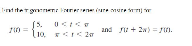Solved Find the trigonometric Fourier series (sine-cosine | Chegg.com