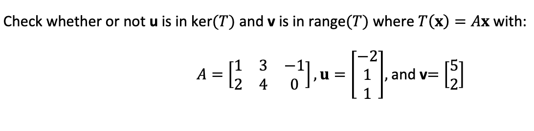 Solved Check whether or not u is in ker(T) and v is in | Chegg.com