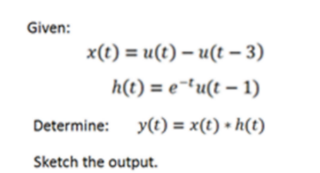 Solved Given: x(t)=u(t)−u(t−3)h(t)=e−tu(t−1) Determine: | Chegg.com