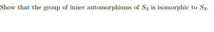 Solved Show that the group of inner automorphisms of S3 is | Chegg.com