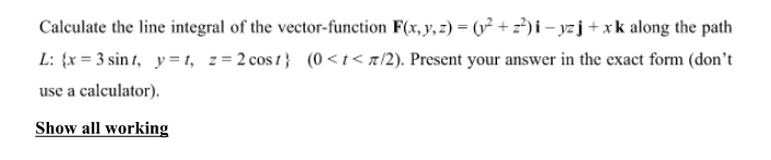 Solved Calculate the line integral of the vector-function | Chegg.com