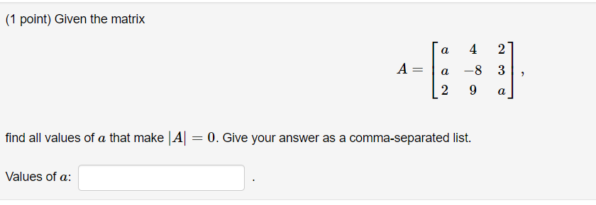 Solved (1 point) Given the matrix a 4 2 A= a -8 3 9 a 2 find | Chegg.com