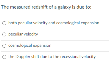 Solved The measured redshift of a galaxy is due to: both | Chegg.com