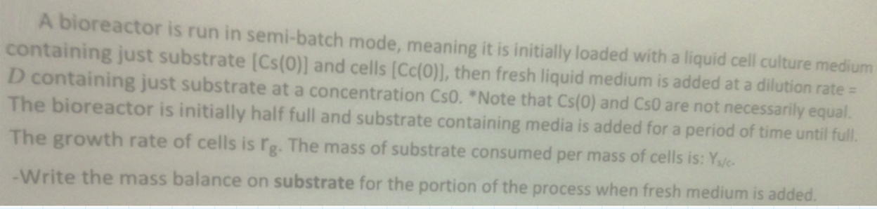 A bioreactor is run in semi-batch mode, meaning it is | Chegg.com