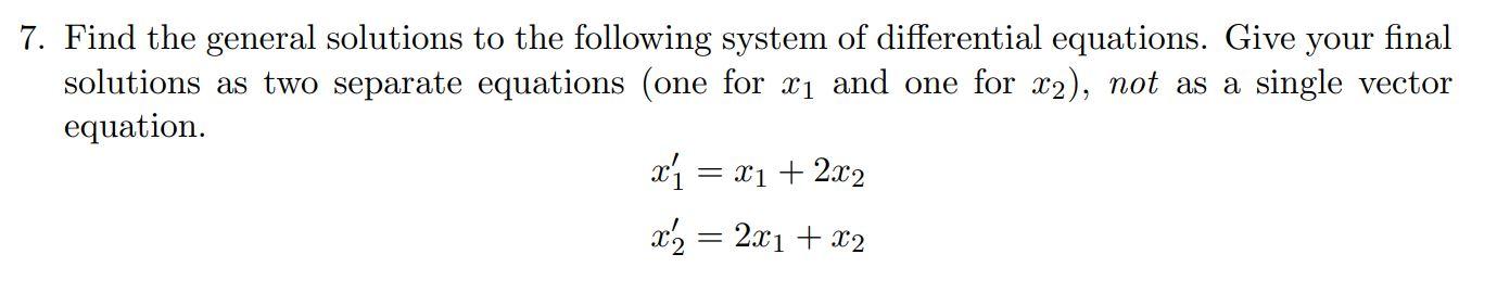 Solved 7. Find the general solutions to the following system | Chegg.com