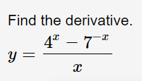 Solved Find the derivative. y=x4x−7−x | Chegg.com