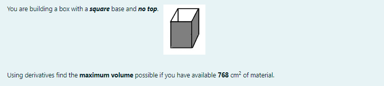 Solved You are building a box with a square base and no top. | Chegg.com