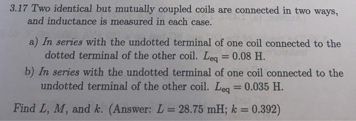 Solved 3.17 Two identical but mutually coupled coils are | Chegg.com