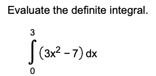 Solved Evaluate the definite integral (3x2 -7)dx 0 | Chegg.com