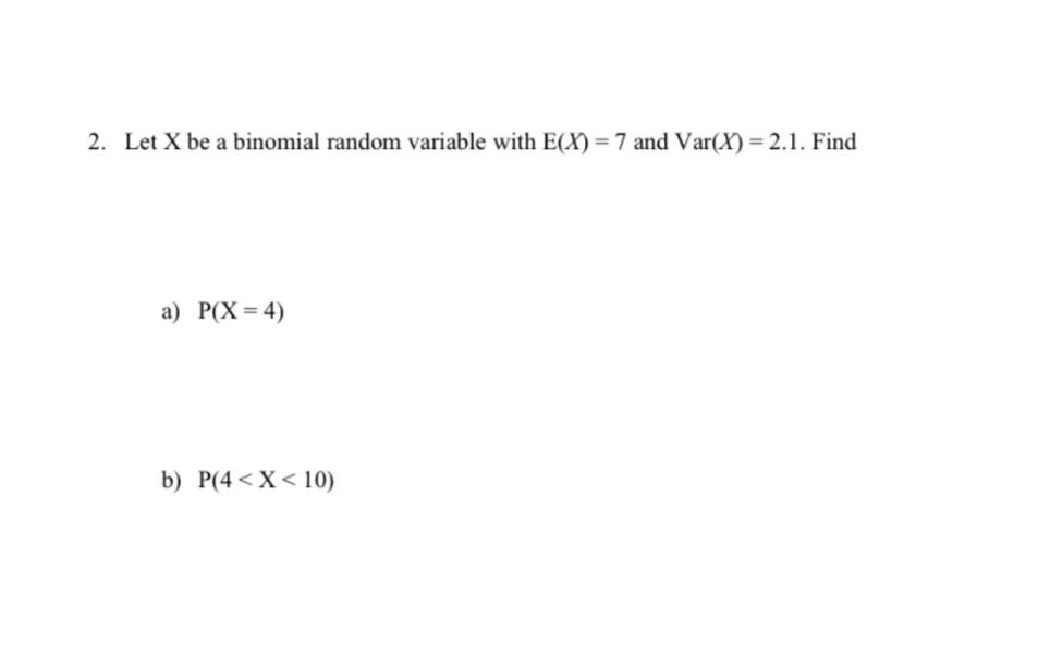 Solved 2. Let X be a binomial random variable with E(X)= 7 | Chegg.com