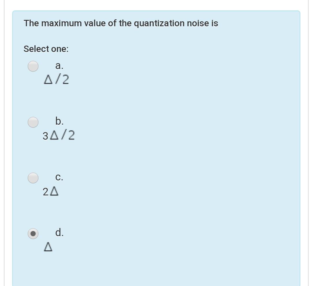 Solved The maximum value of the quantization noise is Select | Chegg.com