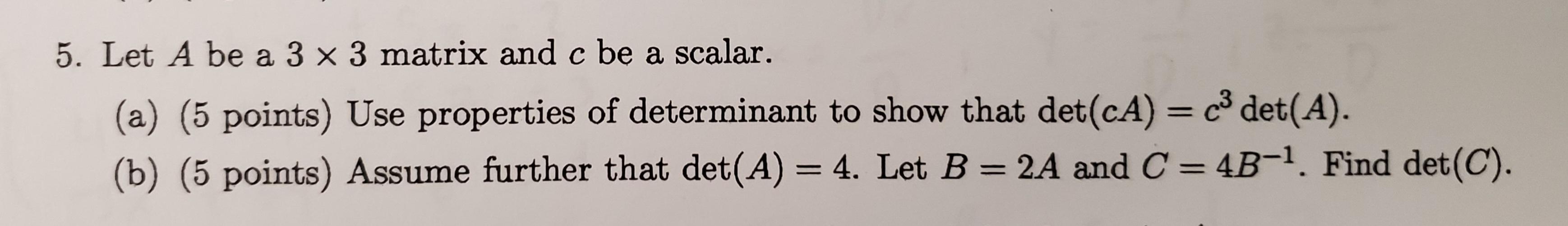 Solved 5. Let A be a 3×3 matrix and c be a scalar. (a) (5 | Chegg.com