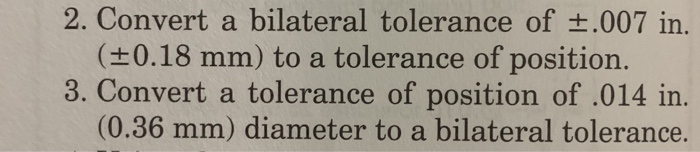 Solved 2. Convert a bilateral tolerance of +.007 in. (+0.18 | Chegg.com