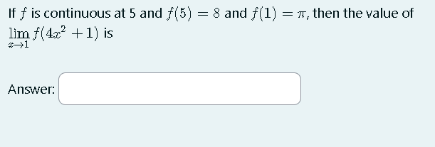 Solved If f is continuous at 5 and f(5)=8 and f(1)=π, then | Chegg.com