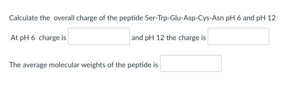 Solved Calculate the overall charge of the peptide | Chegg.com