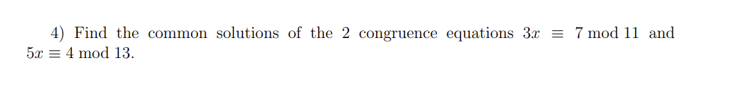 Solved 4) Find the common solutions of the 2 congruence | Chegg.com