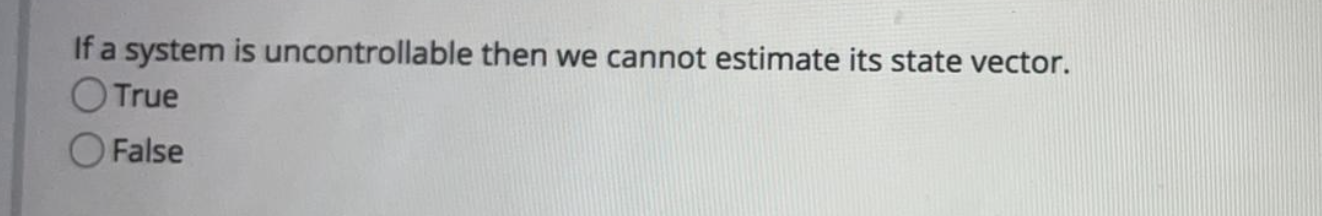 Solved If a system is uncontrollable then we cannot estimate | Chegg.com