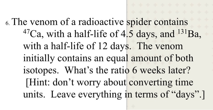 Solved 6. The venom of a radioactive spider contains 4"Ca, | Chegg.com