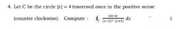 Solved 4. Let C be the circle [2] = 4 traversed once in the | Chegg.com