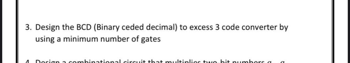 Solved 3. Design the BCD (Binary ceded decimal) to excess 3 | Chegg.com