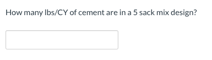 Solved How many lbs/CY of cement are in a 5 sack mix design? | Chegg.com