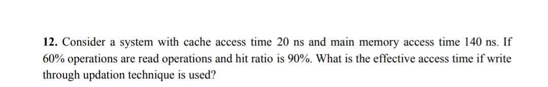 Solved 12. Consider a system with cache access time 20 ns | Chegg.com