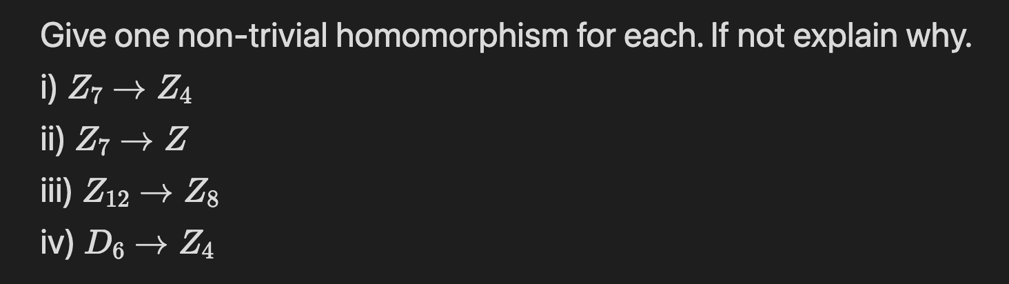 Solved Give one non-trivial homomorphism for each. If not | Chegg.com