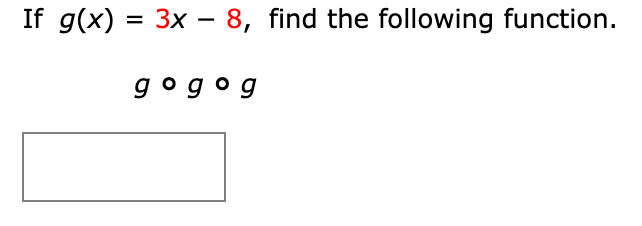 Solved If g(x) = 3x – 8, find the following function. gogog | Chegg.com