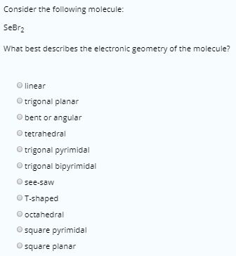 Solved Consider the following molecule: SeBr What best | Chegg.com