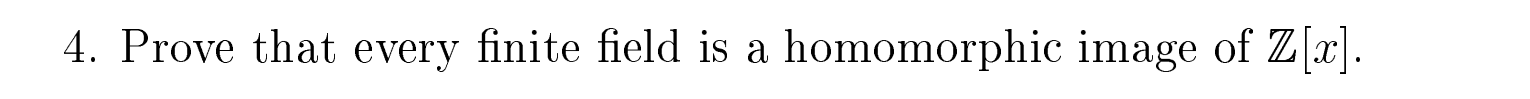 Solved 4 Prove That Every Finite Field Is A Homomorphic 