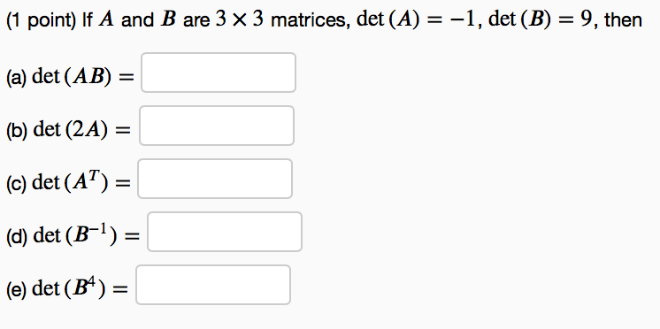Solved (1 point) If A and B are 3 x 3 matrices, det (A) =-1, | Chegg.com