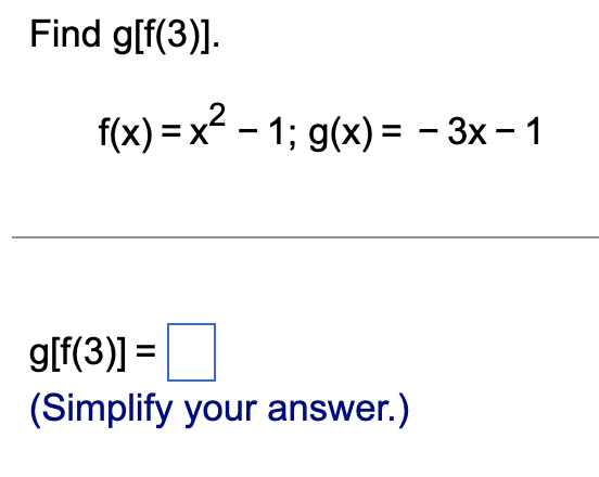 Solved Find g[f(3)]. f(x) = x2 - 1; g(x) = - 3x - 1 g[f(3) = | Chegg.com