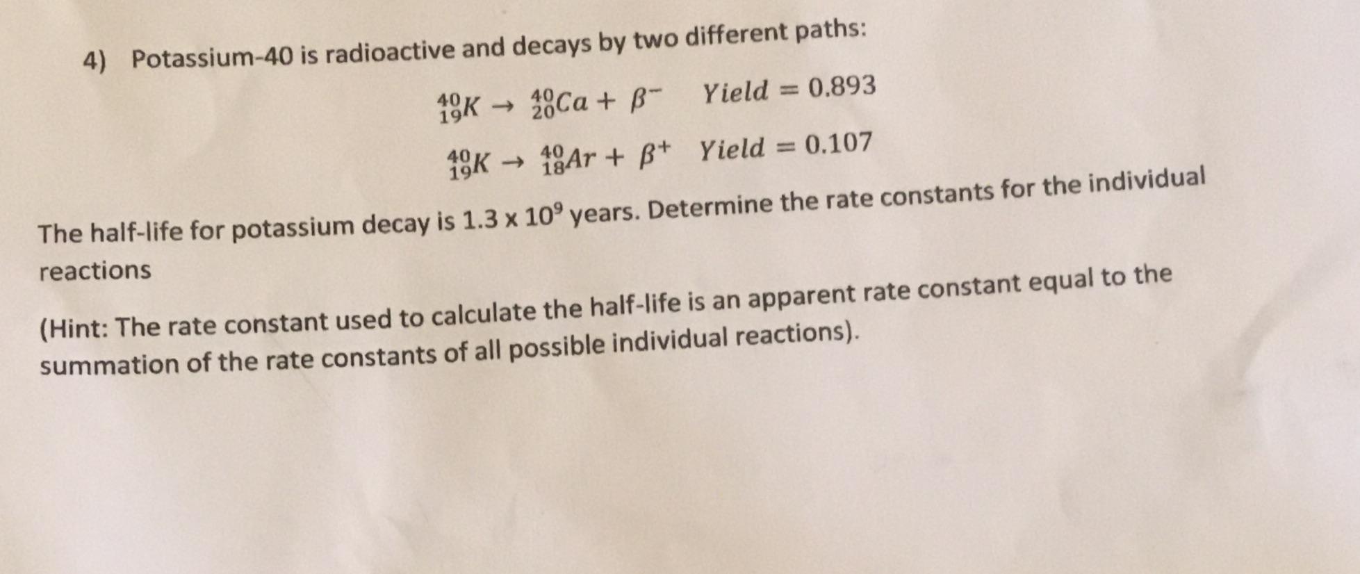 Solved 4) Potassium-40 is radioactive and decays by two | Chegg.com