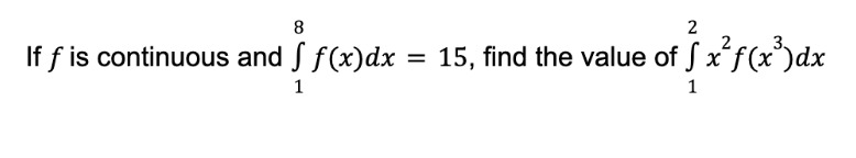Solved If f is continuous and ∫18f(x)dx=15, find the value | Chegg.com